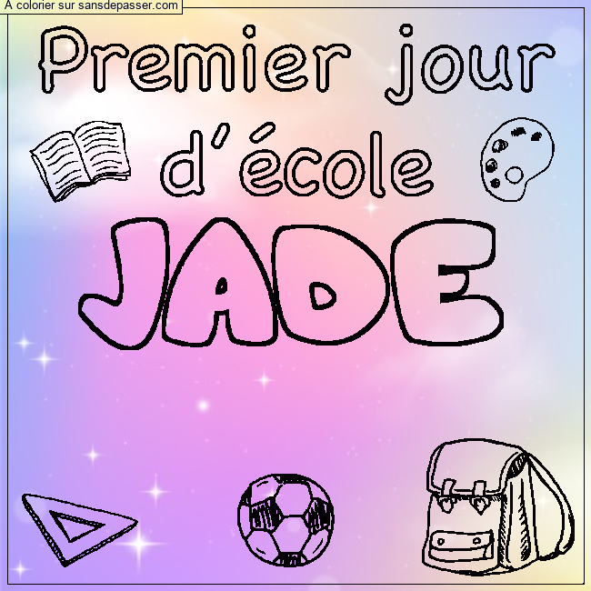 Dessin colorié : Coloriage prénom JADE - décor Premier jour d'école par ...